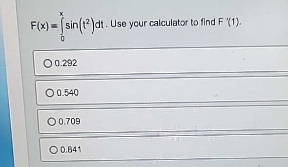 Solved F(x)=∫0xsin(t2)dt. ﻿Use your calculator to find | Chegg.com
