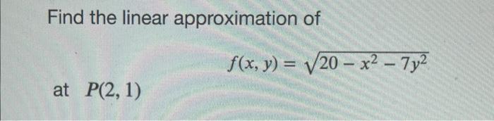 Solved Find the linear approximation of f(x,y)=20−x2−7y2 at | Chegg.com