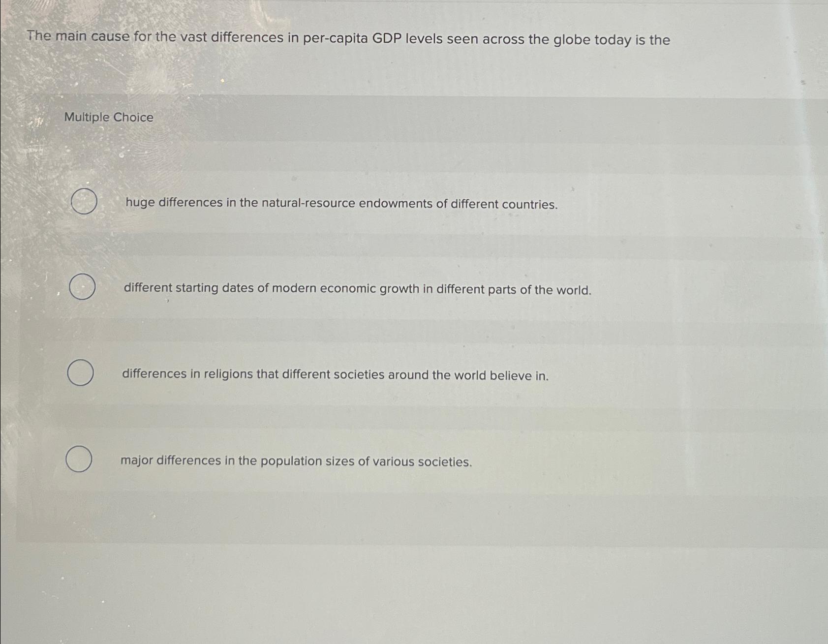 Solved The main cause for the vast differences in per-capita | Chegg.com
