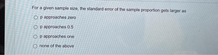 Solved For a given sample size, the standard error of the | Chegg.com