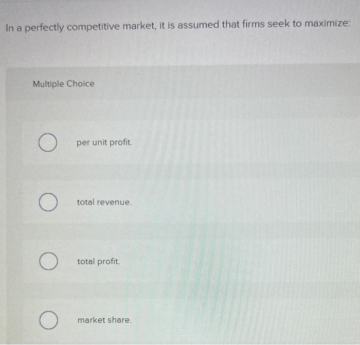 Solved In a perfectly competitive market, it is assumed that | Chegg.com