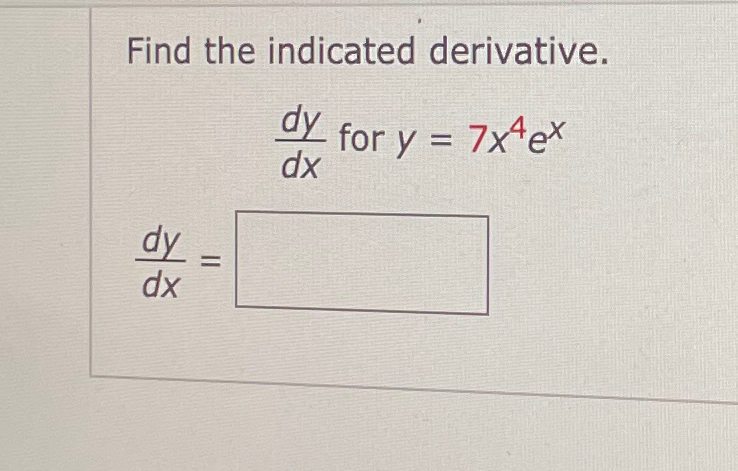 Solved Find the indicated derivative.dydx ﻿for y=7x4exdydx= | Chegg.com