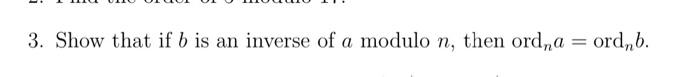 Solved 3. Show that if b is an inverse of a modulo n, then | Chegg.com
