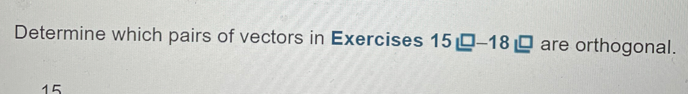 Solved Determine which pairs of vectors in Exercises 15 -18 | Chegg.com