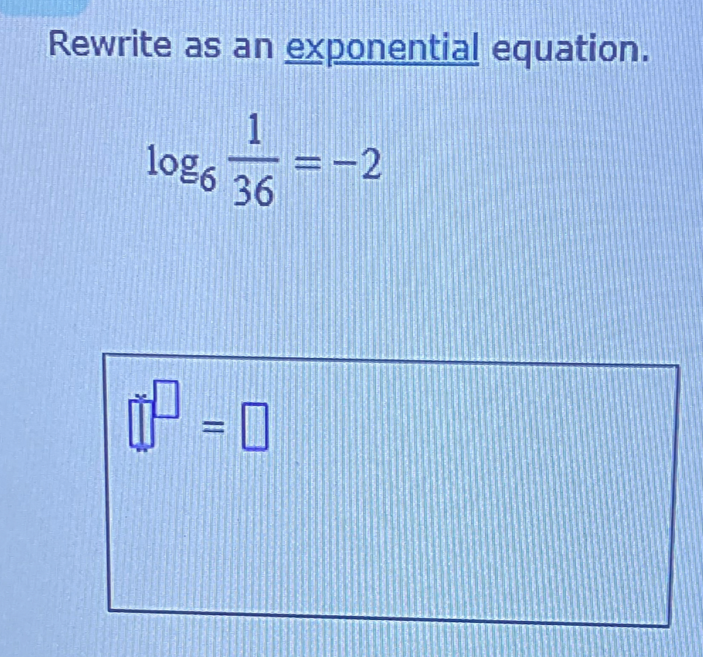 Solved Rewrite as an exponential equation.log6(136)=-2 = | Chegg.com