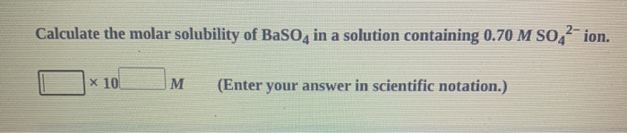 Solved Calculate the molar solubility of BaSO4 in a solution | Chegg.com