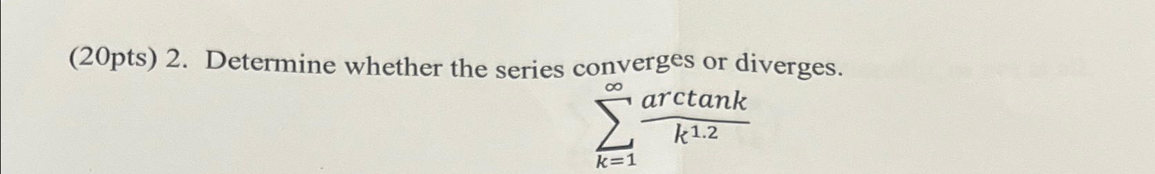 Solved (20pts) 2. Determine whether the series converges or | Chegg.com Solved (20pts) 2. Determine whether the series converges or | Chegg.com