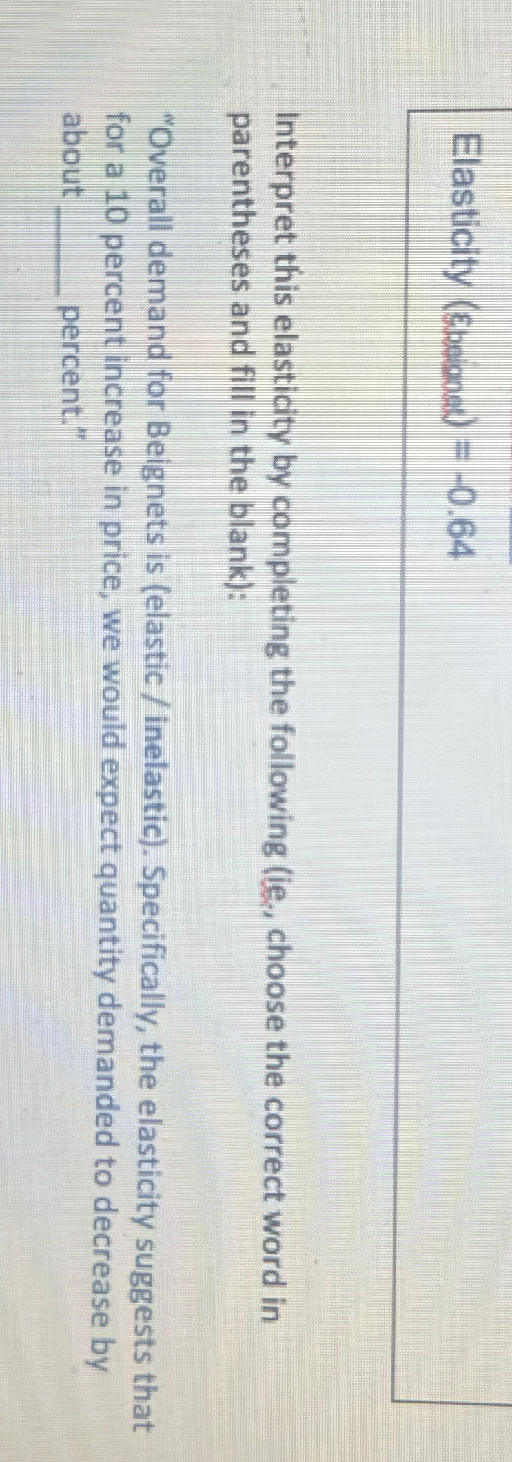 Solved Elasticity (Ebeigone) =-0.64Interpret this elasticity | Chegg.com