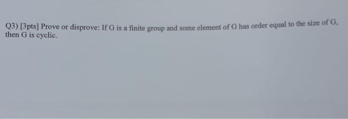 Solved 03) 3pts] Prove or disprove: If G is a finite group | Chegg.com