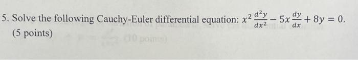 Solved 5. Solve the following Cauchy-Euler differential | Chegg.com