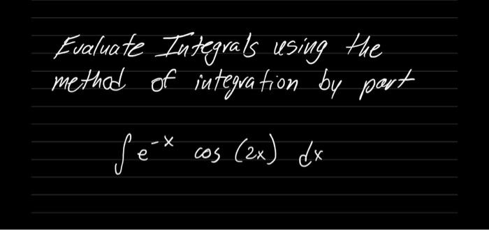 Solved Evaluate Integrals using the method of iutegration by | Chegg.com