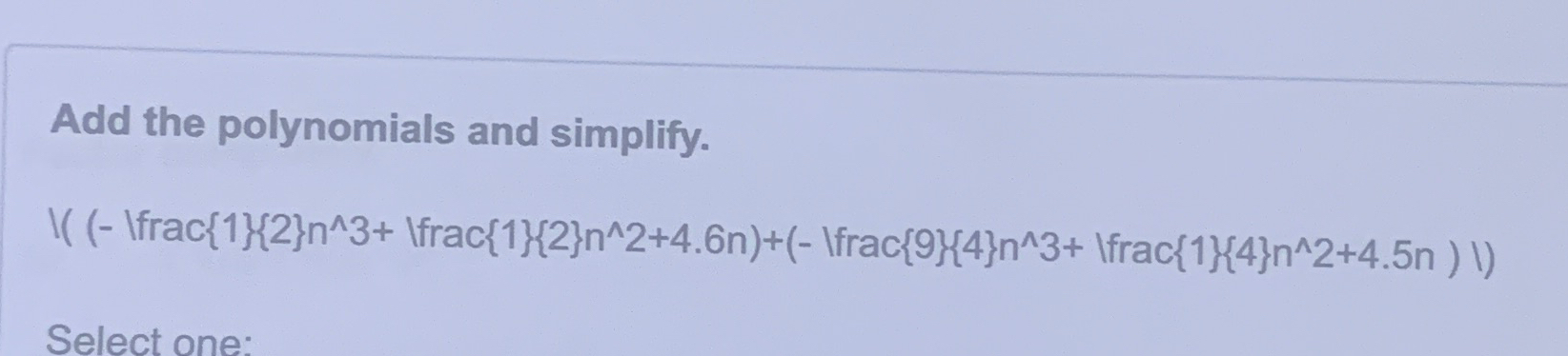 Solved Add the polynomials and simplify.Select one: | Chegg.com
