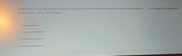 Solved Epigenetics is a change in gene expression not due to | Chegg.com