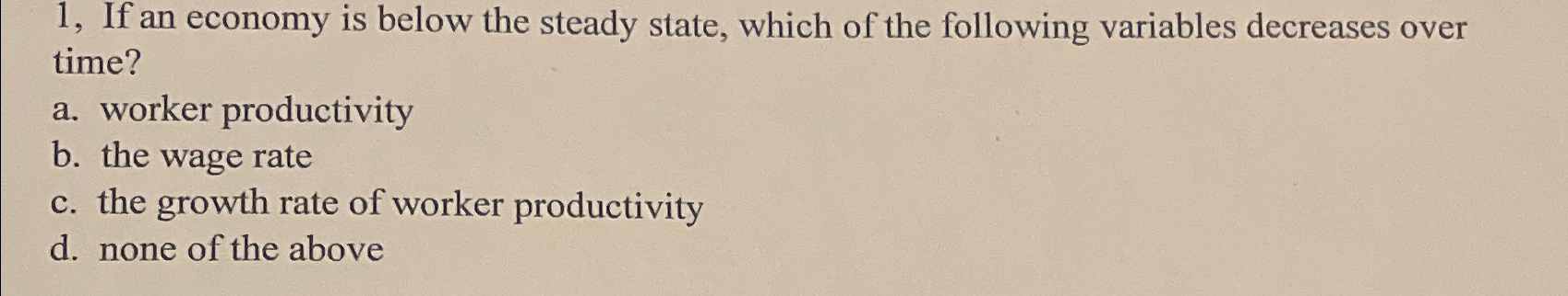 Solved 1, ﻿If an economy is below the steady state, which of | Chegg.com
