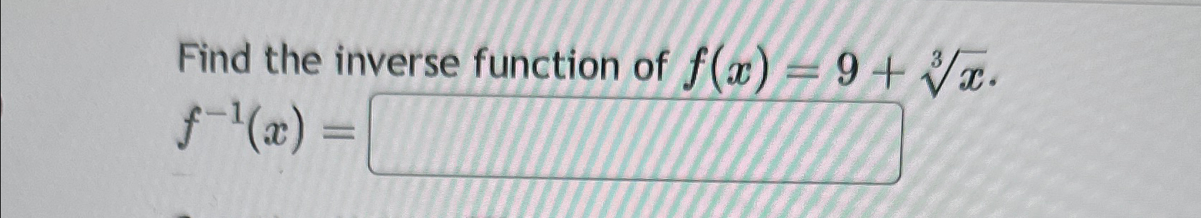 Solved Find the inverse function of f(x)=9+x3.f-1(x)= | Chegg.com
