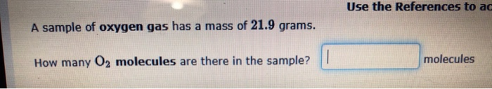 Solved Use the References to ac A sample of oxygen gas has a | Chegg.com