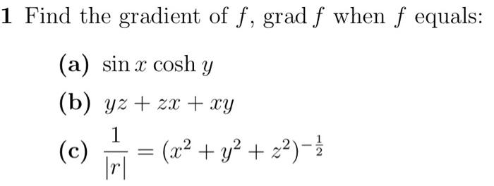 Solved 1 Find the gradient of f, grad f when f equals: (a) | Chegg.com