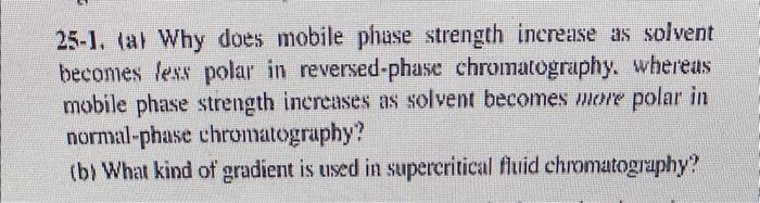 Solved 25-1. (a) Why does mobile phase strength increase as | Chegg.com