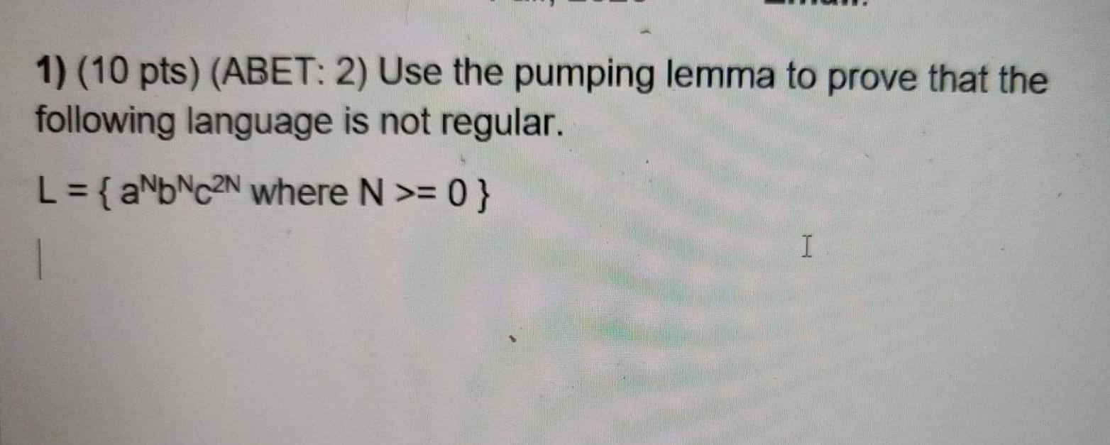 Solved 1) (10 pts) (ABET: 2) Use the pumping lemma to prove | Chegg.com
