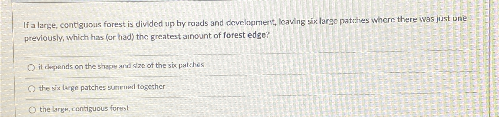 Solved If a large, contiguous forest is divided up by roads | Chegg.com