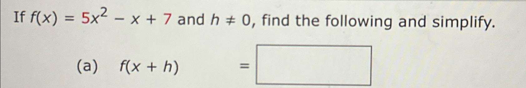 Solved If F X 5x2 X 7 ﻿and H≠0 ﻿find The Following And