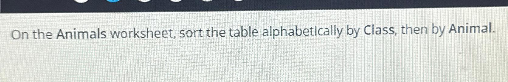 Solved On the Animals worksheet, sort the table | Chegg.com