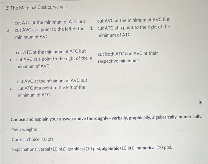 Solved 2) The Marginal Cost curve will cut ATC at the | Chegg.com