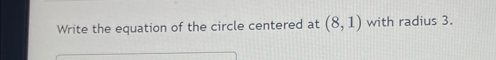 Solved Write the equation of the circle centered at (8,1) | Chegg.com