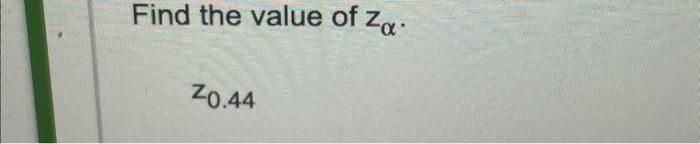 Solved Find the value of zα. z0.44 | Chegg.com
