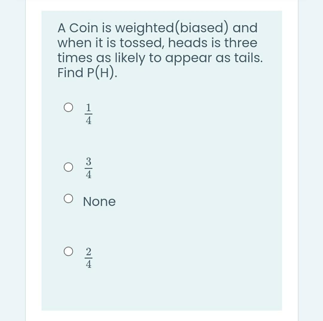 Solved A Coin is weighted(biased) and when it is tossed, | Chegg.com