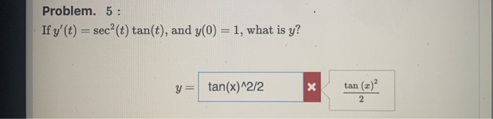 Solved Problem. 5: If y'(t) = sec (t) tan(t), and y(0) = 1, | Chegg.com
