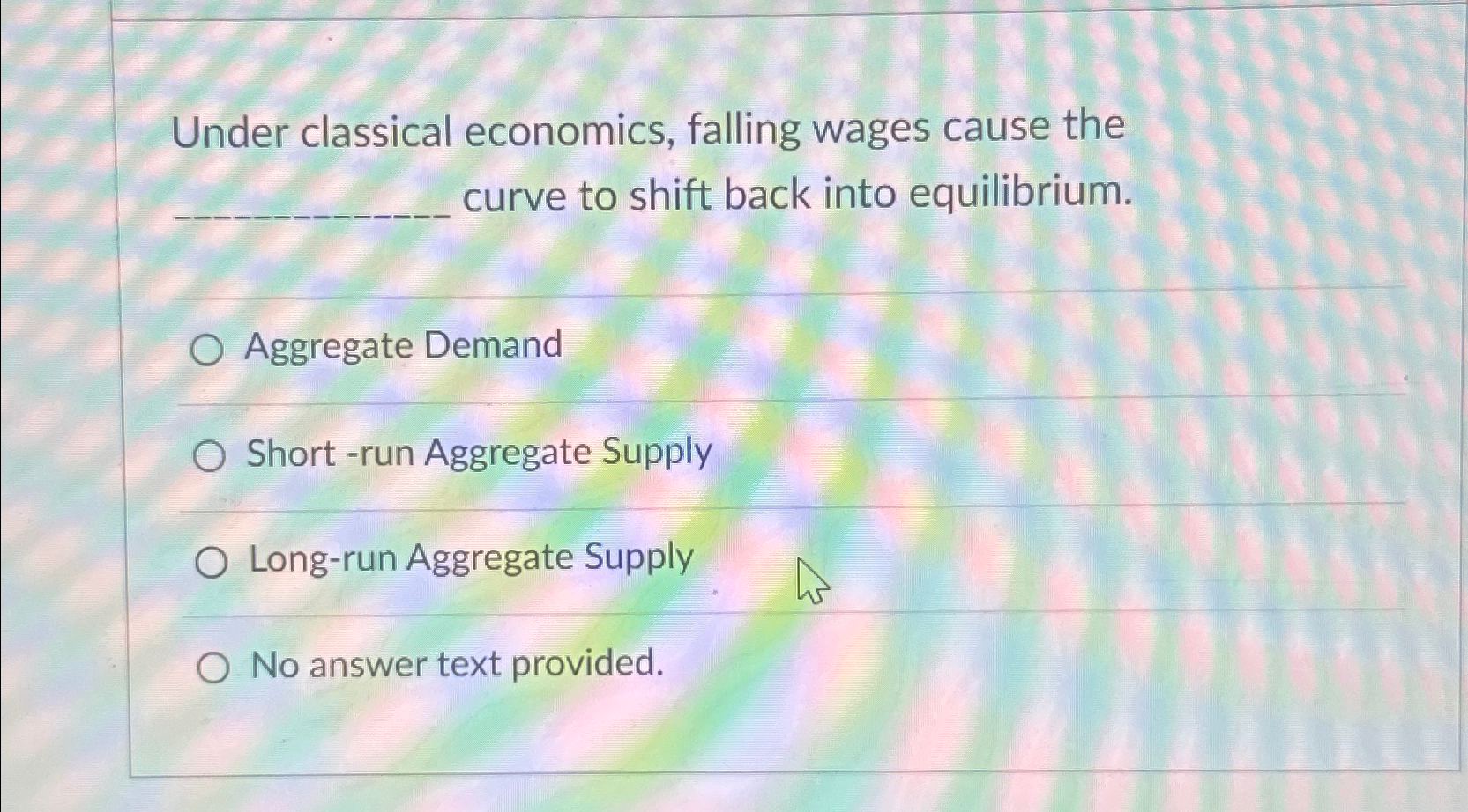Solved Under classical economics, falling wages cause the | Chegg.com