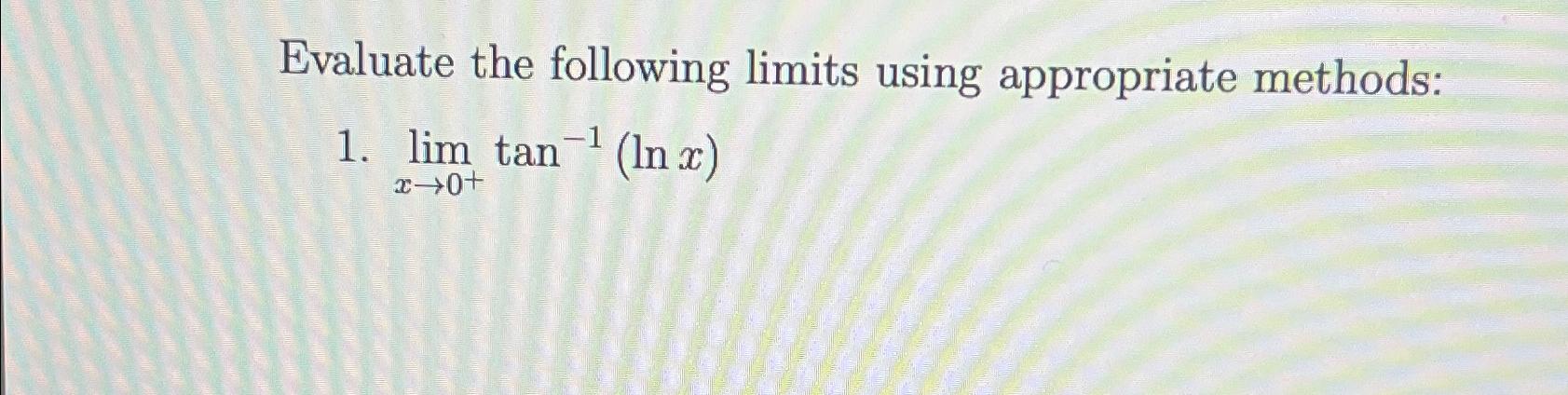Solved Evaluate the following limits using appropriate | Chegg.com