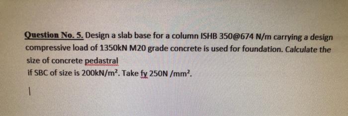 Solved Question No. 5. Design a slab base for a column ISHB | Chegg.com