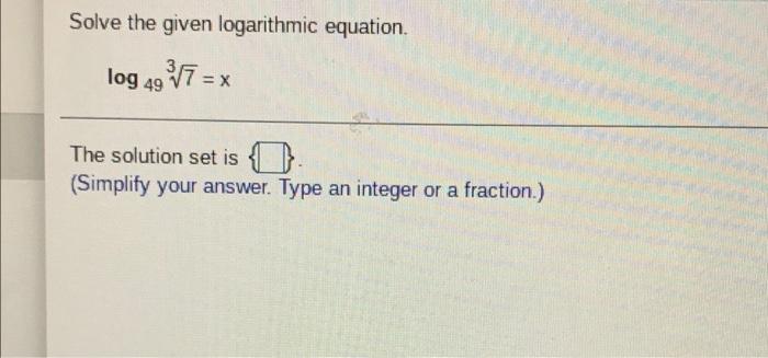 Solved Solve the given logarithmic equation. log 49 7 = x | Chegg.com