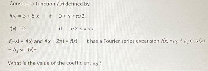 Solved Consider a function f(x) defined by f(x)=3+5x if 0 | Chegg.com