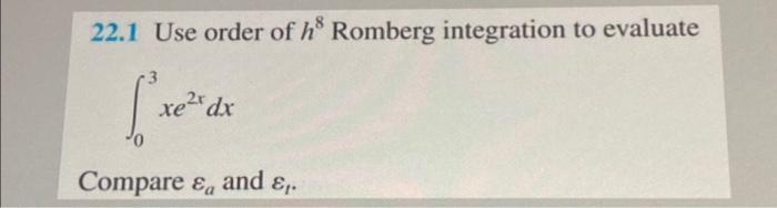 Solved 22.1 Use order of h³ Romberg integration to evaluate | Chegg.com
