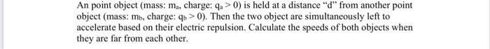 Solved An point object (mass: ma, charge: qa>0 ) is held at | Chegg.com