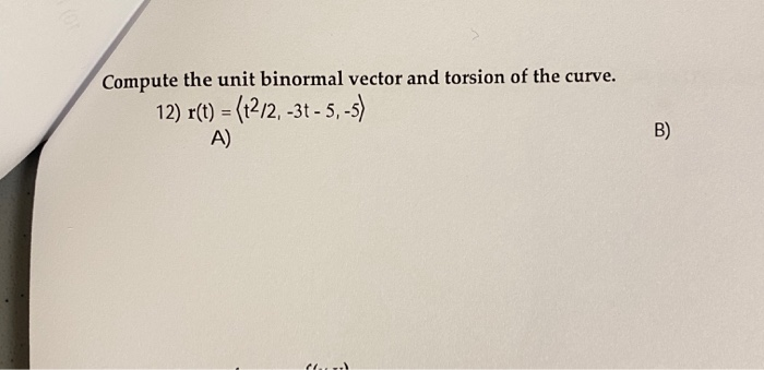Solved Compute the unit binormal vector and torsion of the | Chegg.com
