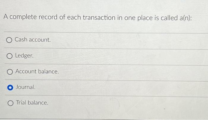 Solved A complete record of each transaction in one place is | Chegg.com