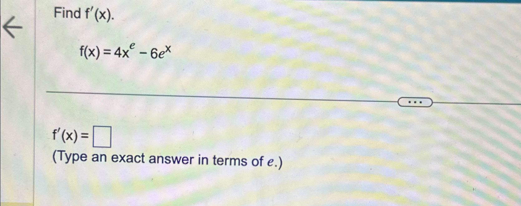 Solved Find f'(x).f(x)=4xe-6exf'(x)=(Type an exact answer in | Chegg.com
