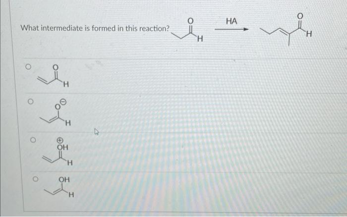 Solved What intermediate is formed in this reaction? HA | Chegg.com