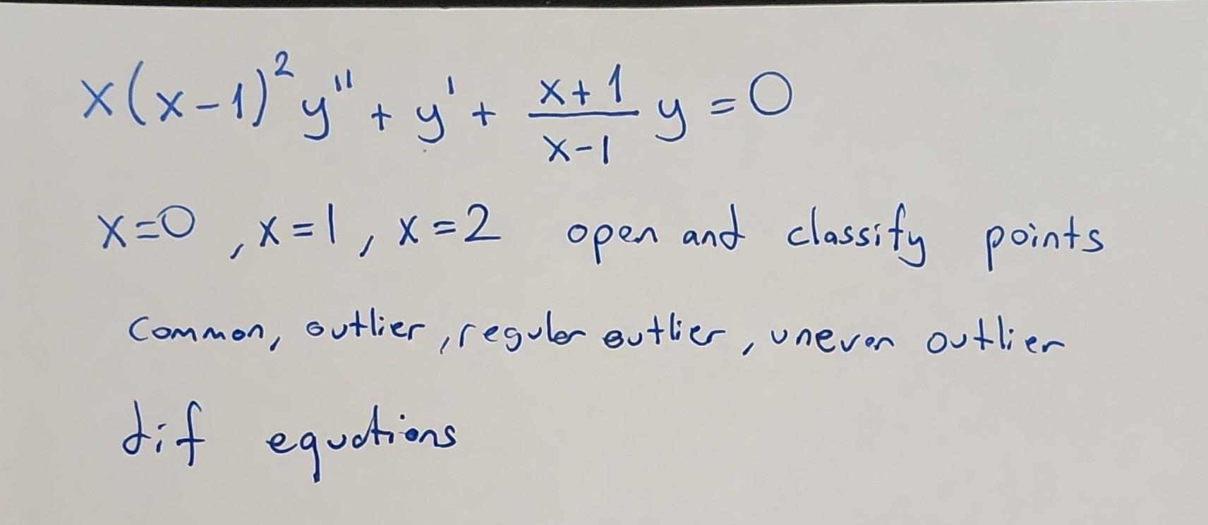 Solved x(x−1)2y′′+y′+x−1x+1y=0 x=0,x=1,x=2 open and classify | Chegg.com