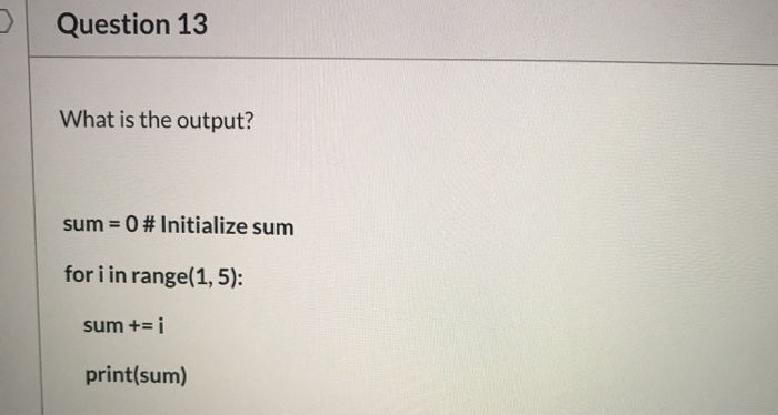 Solved Question 13 What Is The Output Sum 0 Initialize 