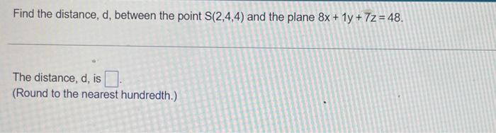 Solved Find the distance, d, between the point S(2,4,4) and | Chegg.com