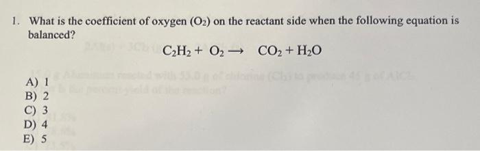Solved 1. What is the coefficient of oxygen (O2) on the | Chegg.com