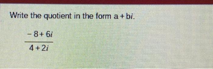 Solved Write the quotient in the form a + bi. H 8+ 6 | Chegg.com