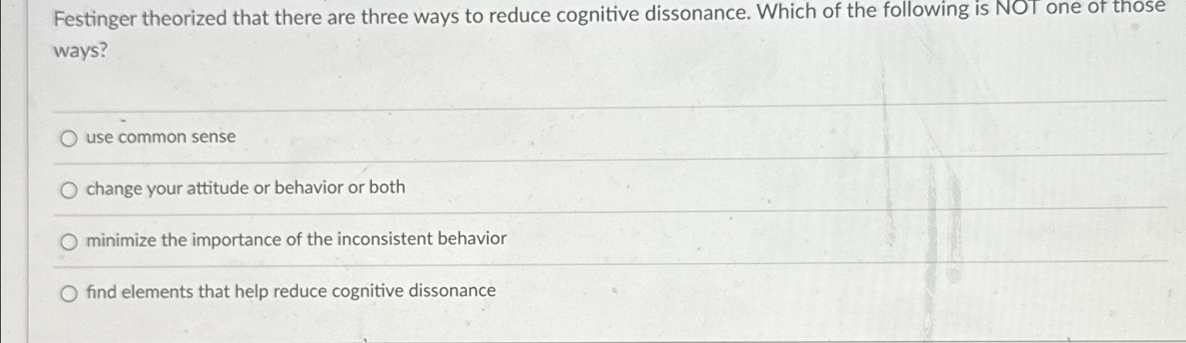Solved Festinger theorized that there are three ways to | Chegg.com
