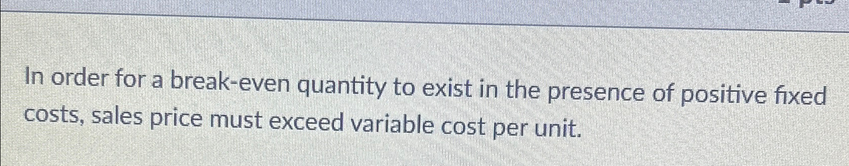 Solved In order for a break-even quantity to exist in the | Chegg.com