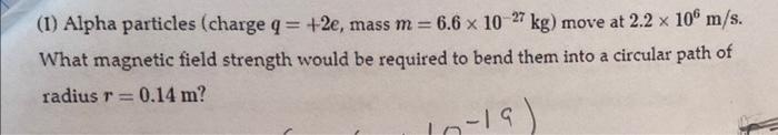 Solved (1) Alpha particles (charge q=+2e, mass m=6.6×10−27 | Chegg.com